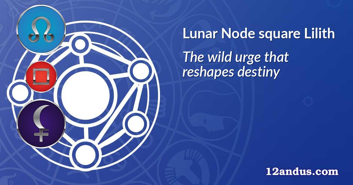 Nodo Lunar en cuadratura con Lilith en la carta natal: El impulso ...